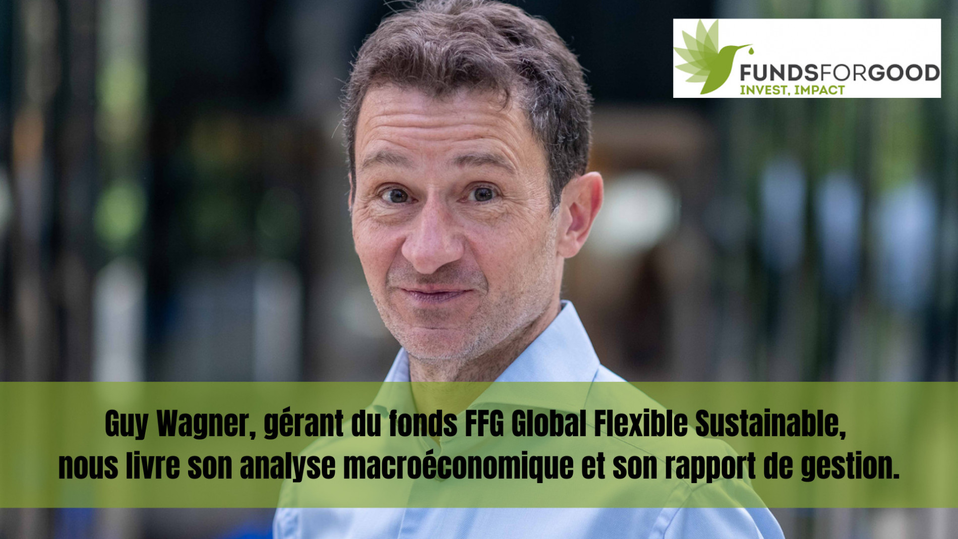 Guy Wagner, gérant du fonds FFG Global Flexible Sustainable, nous livre ...